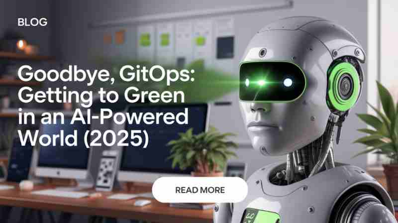 Goodbye, GitOps: Getting to Green in an AI-Powered World (2025)